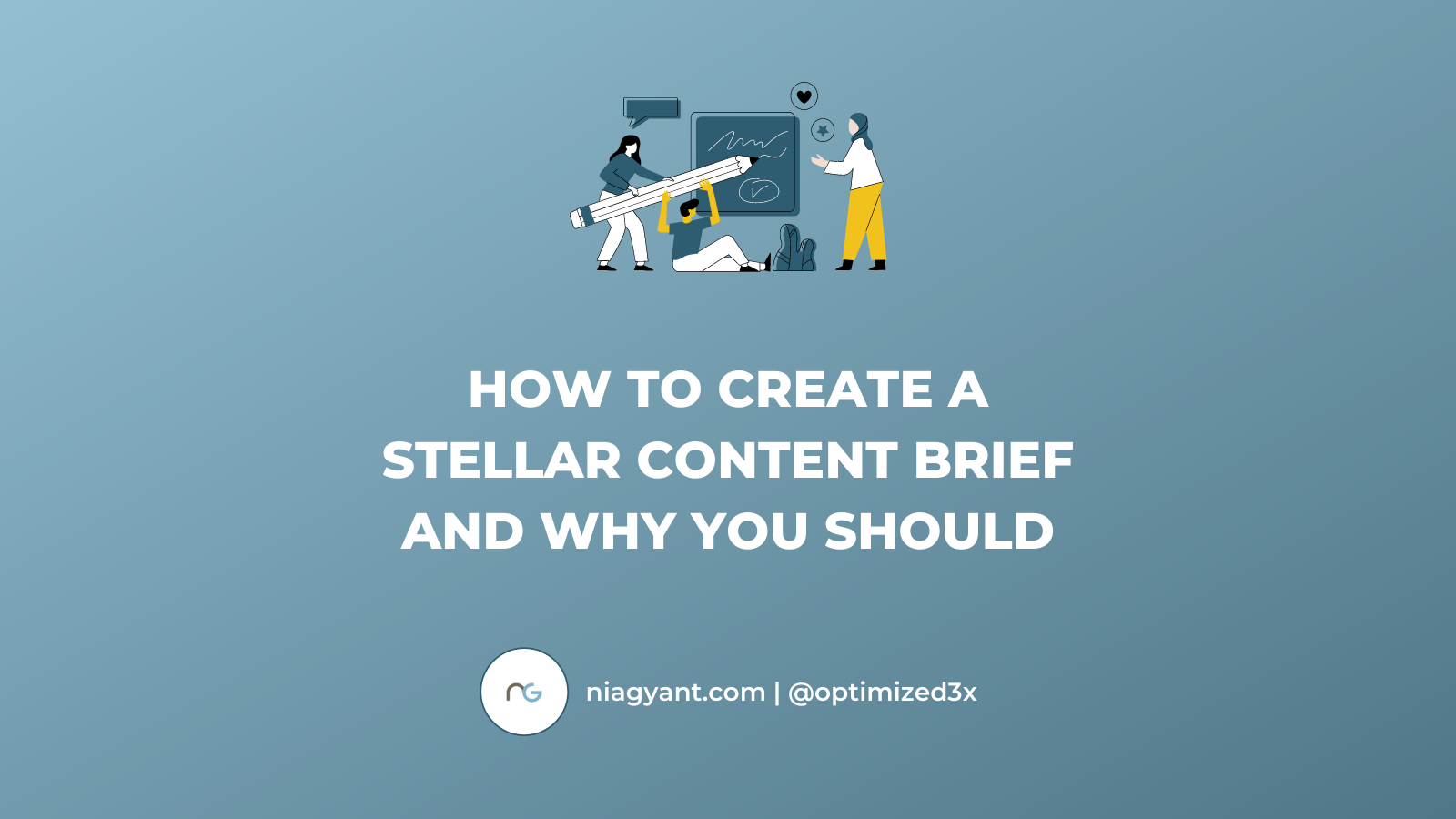 How to Create a Stellar Content Brief and Why You Should | Nia Gyant ...
